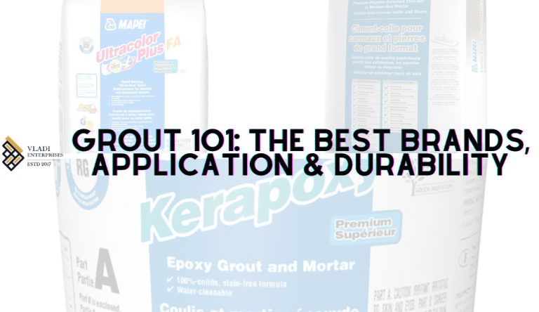 Grout 1o1: The Best Brands, Application & Durability
